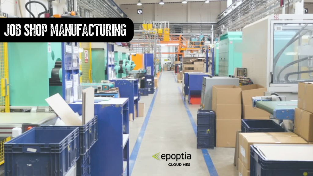 Job shop manufacturing: All you need to know - epoptia cloud mes