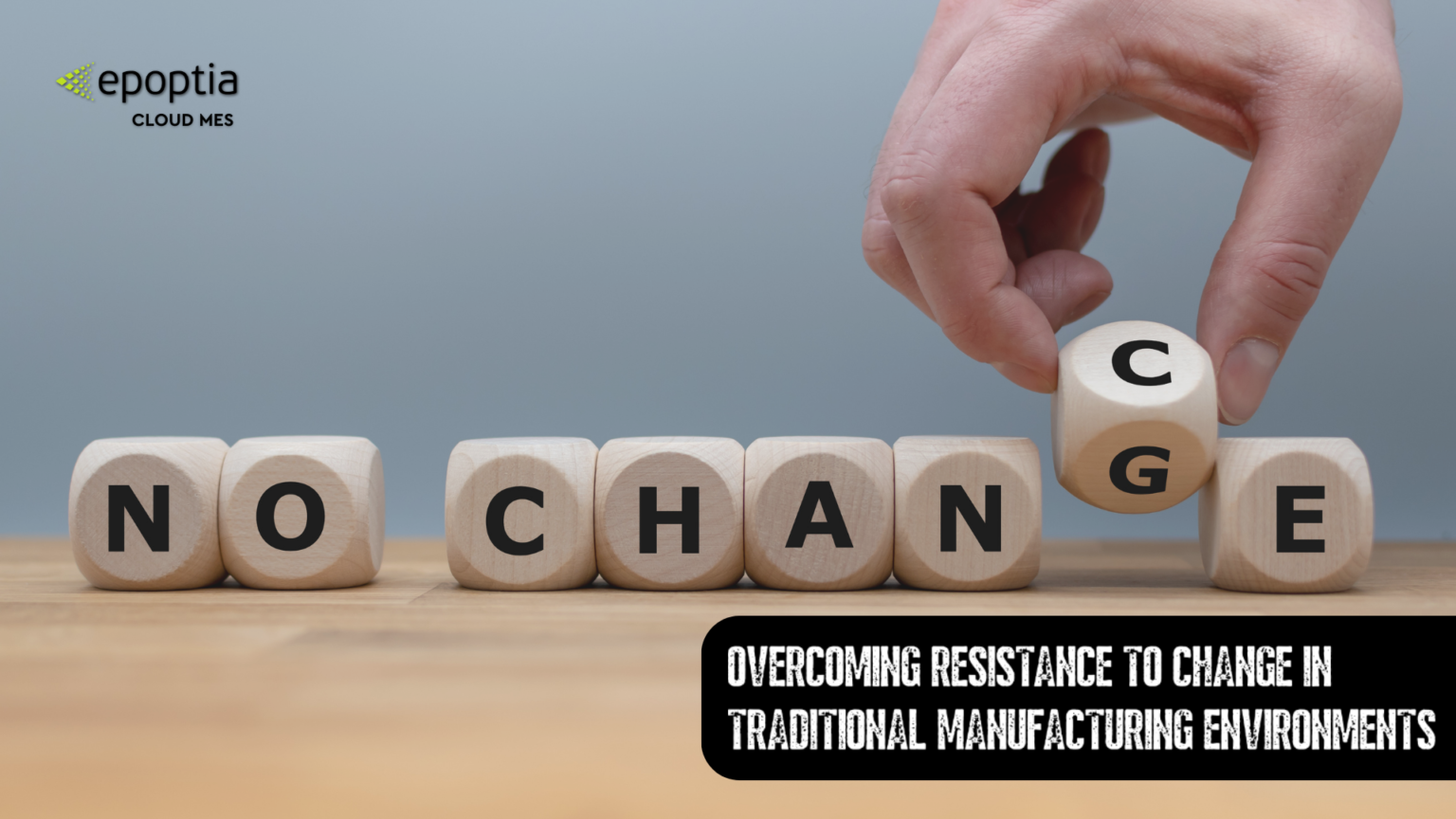 Overcoming Resistance to Change in Manufacturing Environments